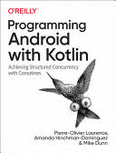 PROGRAMMING ANDROID WITH KOTLIN. ACHIEVING STRUCTURED CONCURRENCY WITH COROUTINES. PIERRE ...