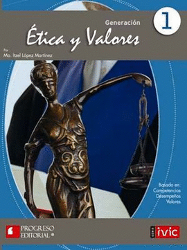 ETICA Y VALORES 1 BACH SERIE GENERACION. BASADO EN COMPETENCIAS DESEMPEÑOS,VALORES. LOPEZ ...