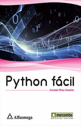 PYTHON FACIL. PEREZ CASTAÑO, ARNALDO. Libro en papel. 9786076226612 Librería Científica