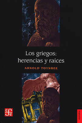 LOS GRIEGOS: HERENCIA Y RAÍCES. TOYNBEE ARNOLD. Libro en papel. 9789681625153 Librería Científica