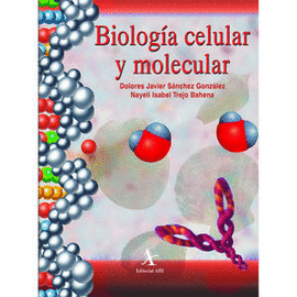 BIOLOGIA CELULAR Y MOLECULAR. SANCHEZ GONZALEZ, DOLORES JAVIER / TREJO BAHENA, NAYELI ISABEL ...